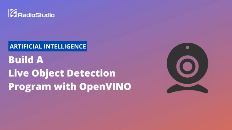 Build A Live Object Detection Program with OpenVINO – RadioStudio