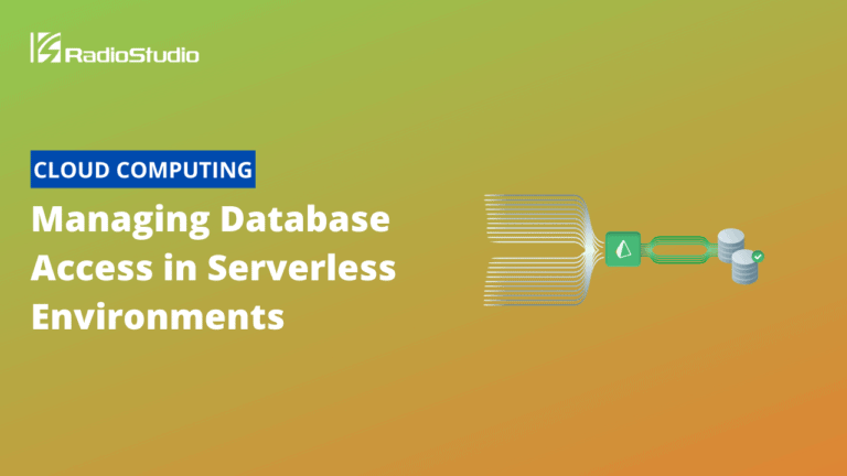 Managing Database Access in Serverless Environments – RadioStudio