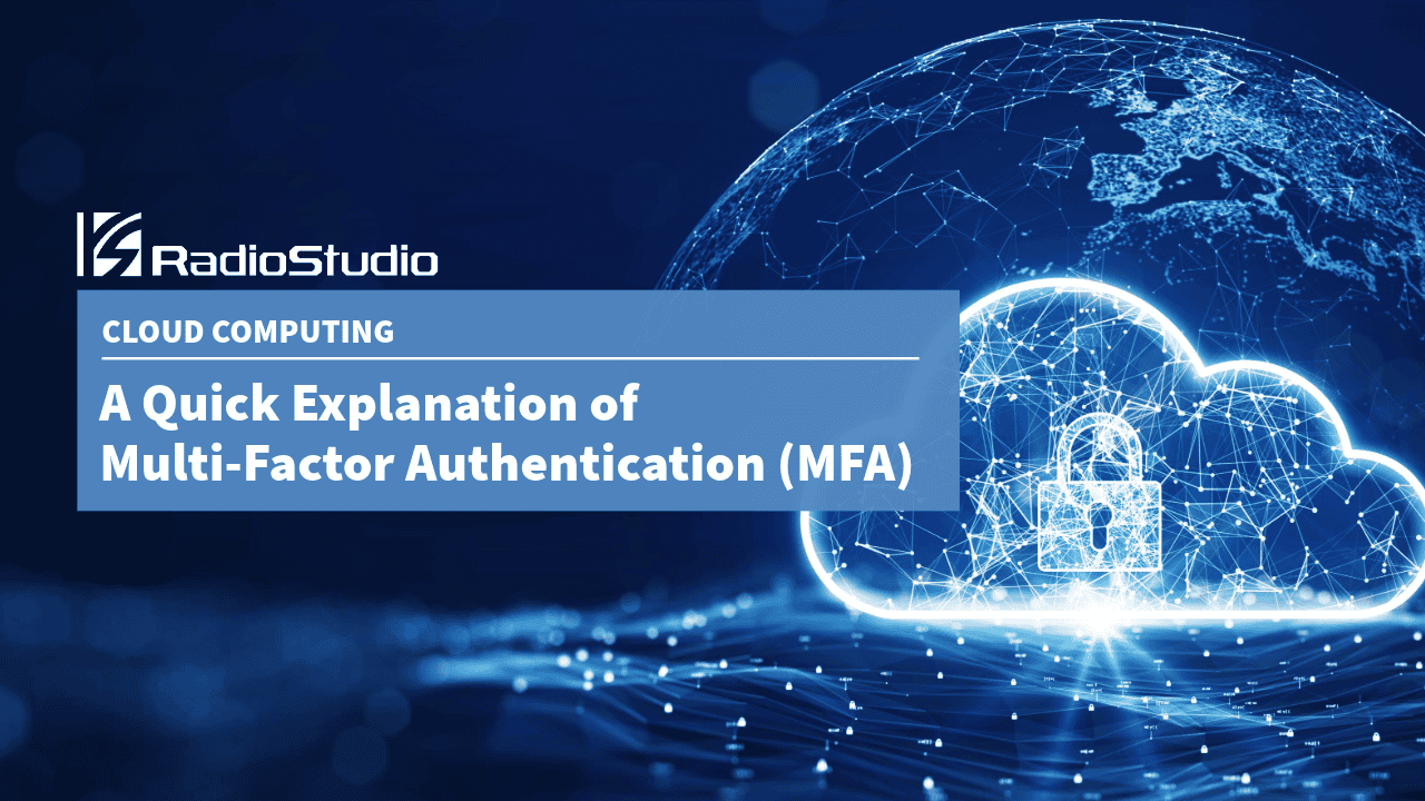 A Quick Explanation of Multi-Factor Authentication (MFA) – RadioStudio